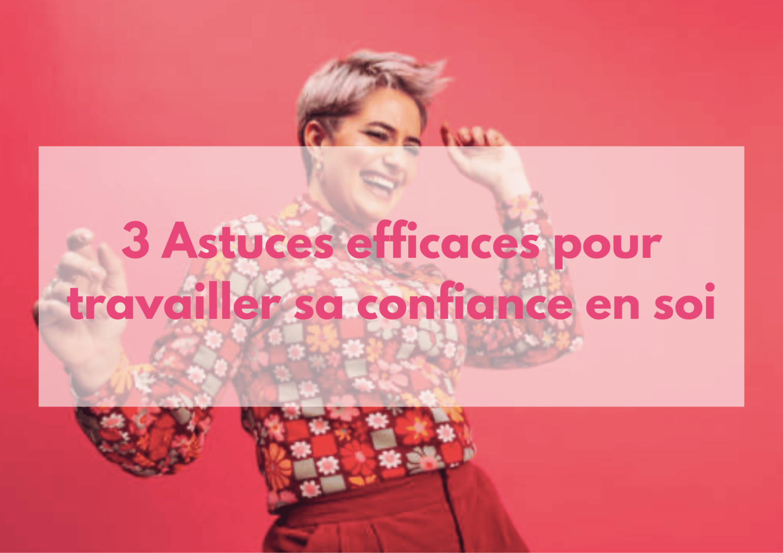 3 Astuces efficaces pour travailler sa confiance en soi – Stéphanie JULET